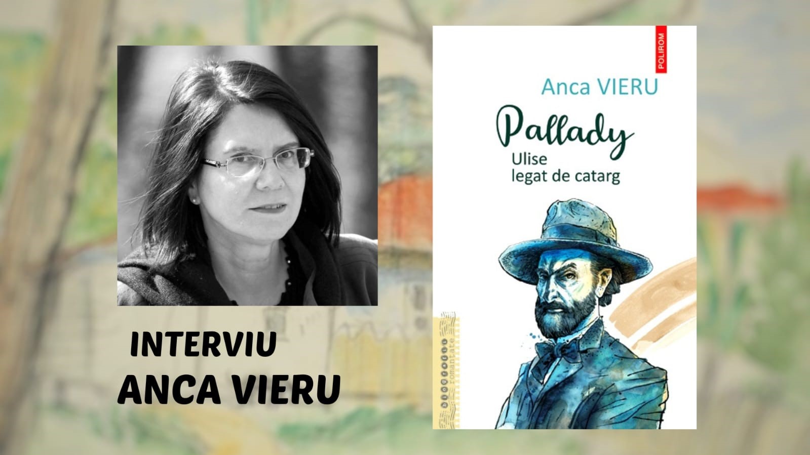 Anca Vieru despre „Pallady. Ulise legat de catarg”, interviu - Emilia ...
